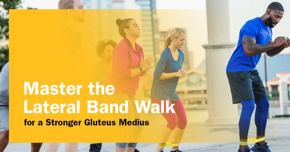 Master the Lateral Band Walk for a Stronger Gluteus Medius | ISSA
