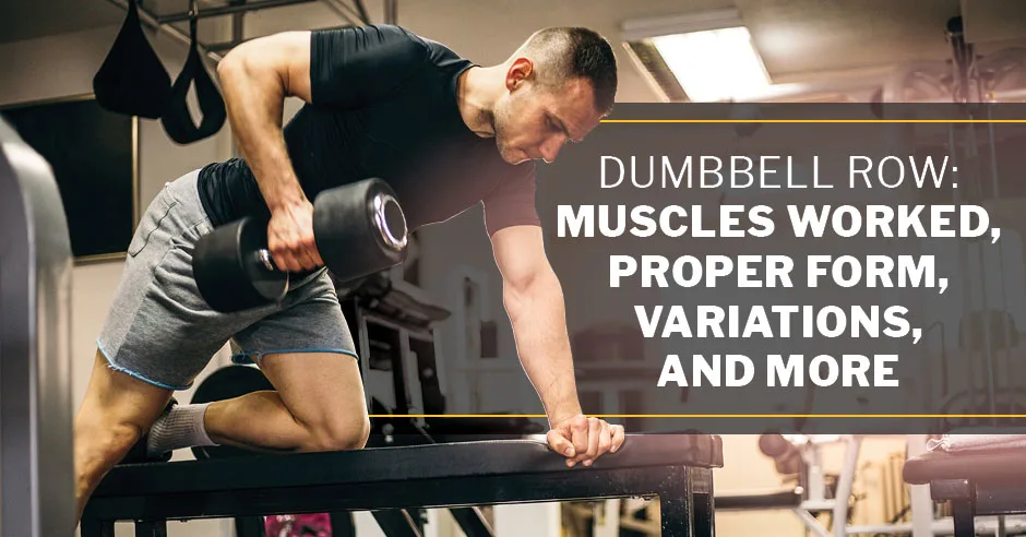 Dumbbell Row: Muscles Worked, Proper Form, Variations & More | ISSA