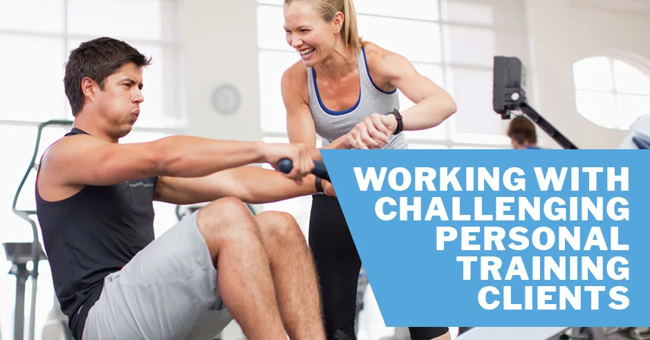 Guide to Working with Challenging Personal Training Clients | ISSA