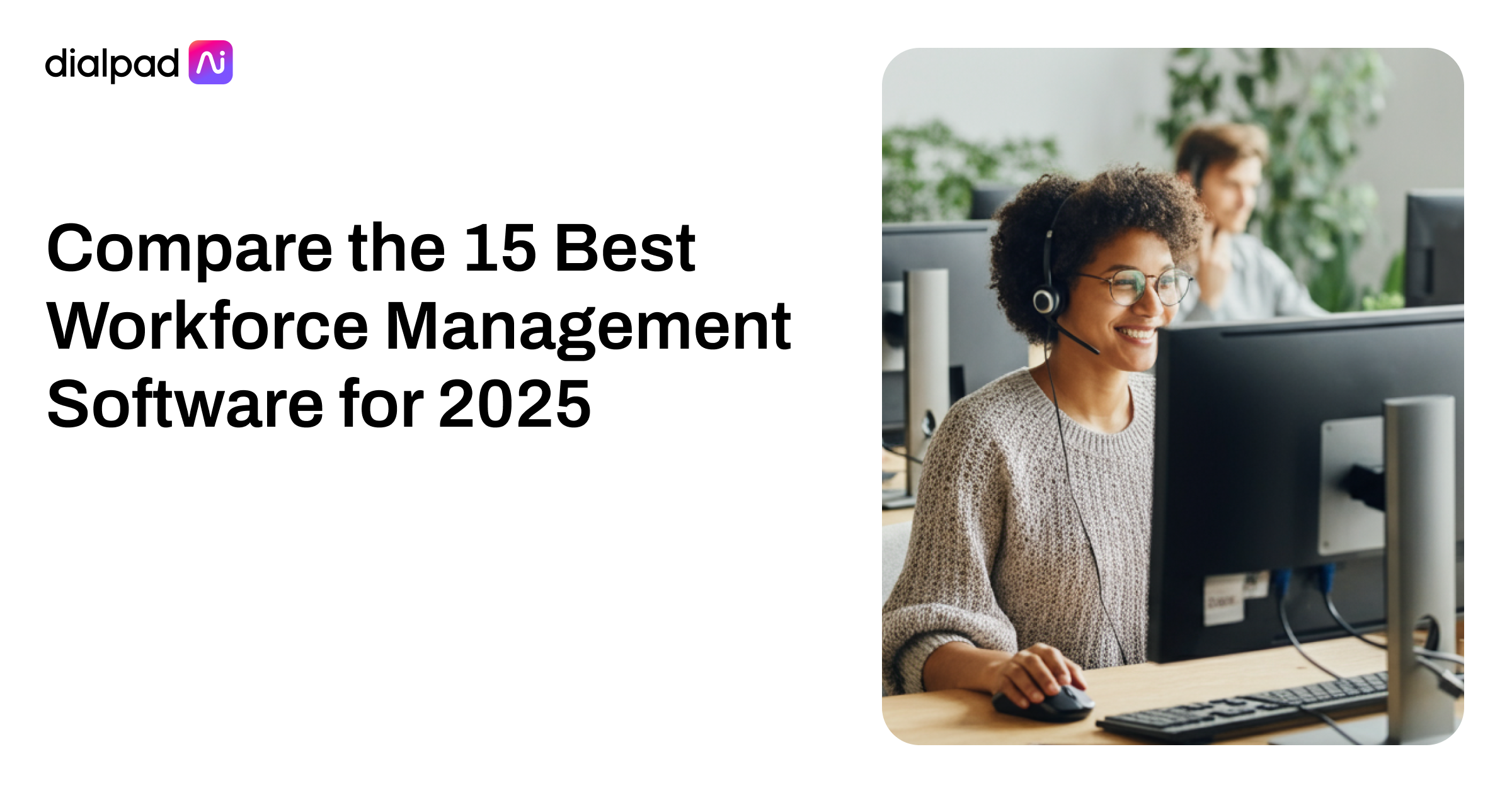 Compare the 15 Best Workforce Management Software for 2025 | Dialpad