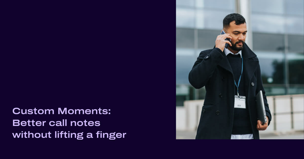 Custom Moments: Better Notes Without Extra Effort | Dialpad
