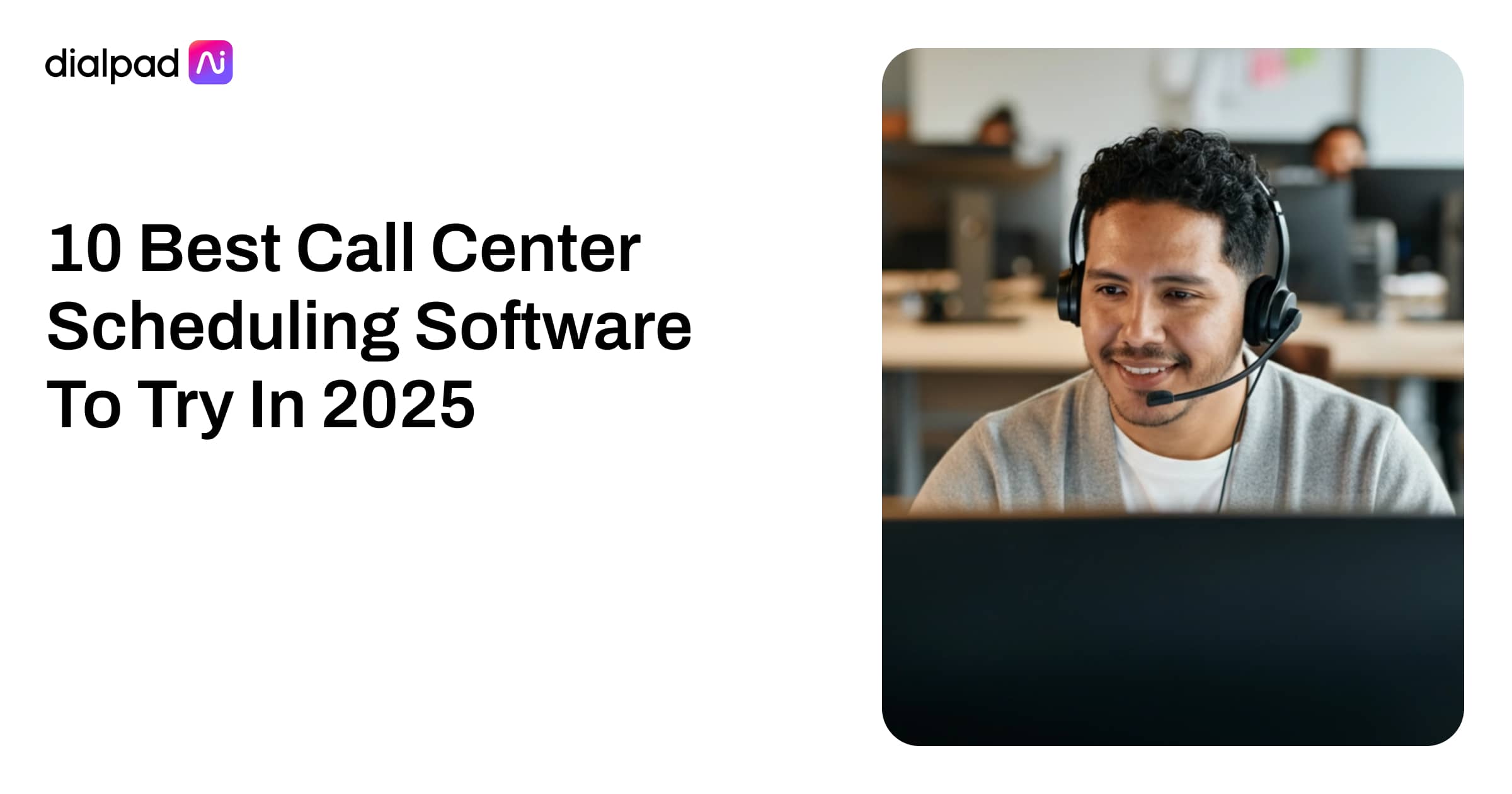 10 Best Call Center Scheduling Software To Try In 2025 | Dialpad