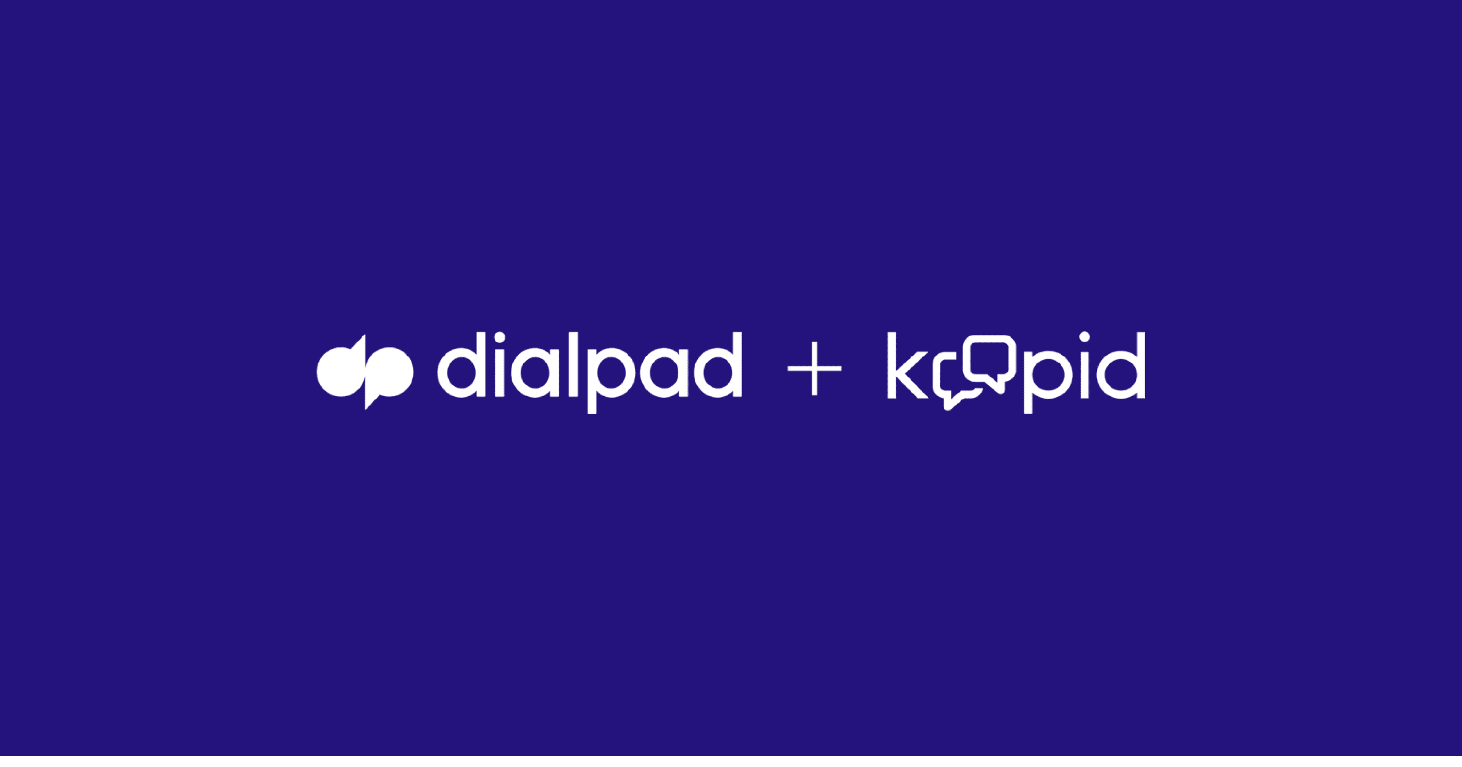 Dialpad Acquires Koopid! What the CX of the Future Looks Like | Dialpad