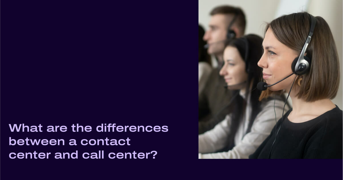 Contact Center vs. Call Center: The Key Differences
