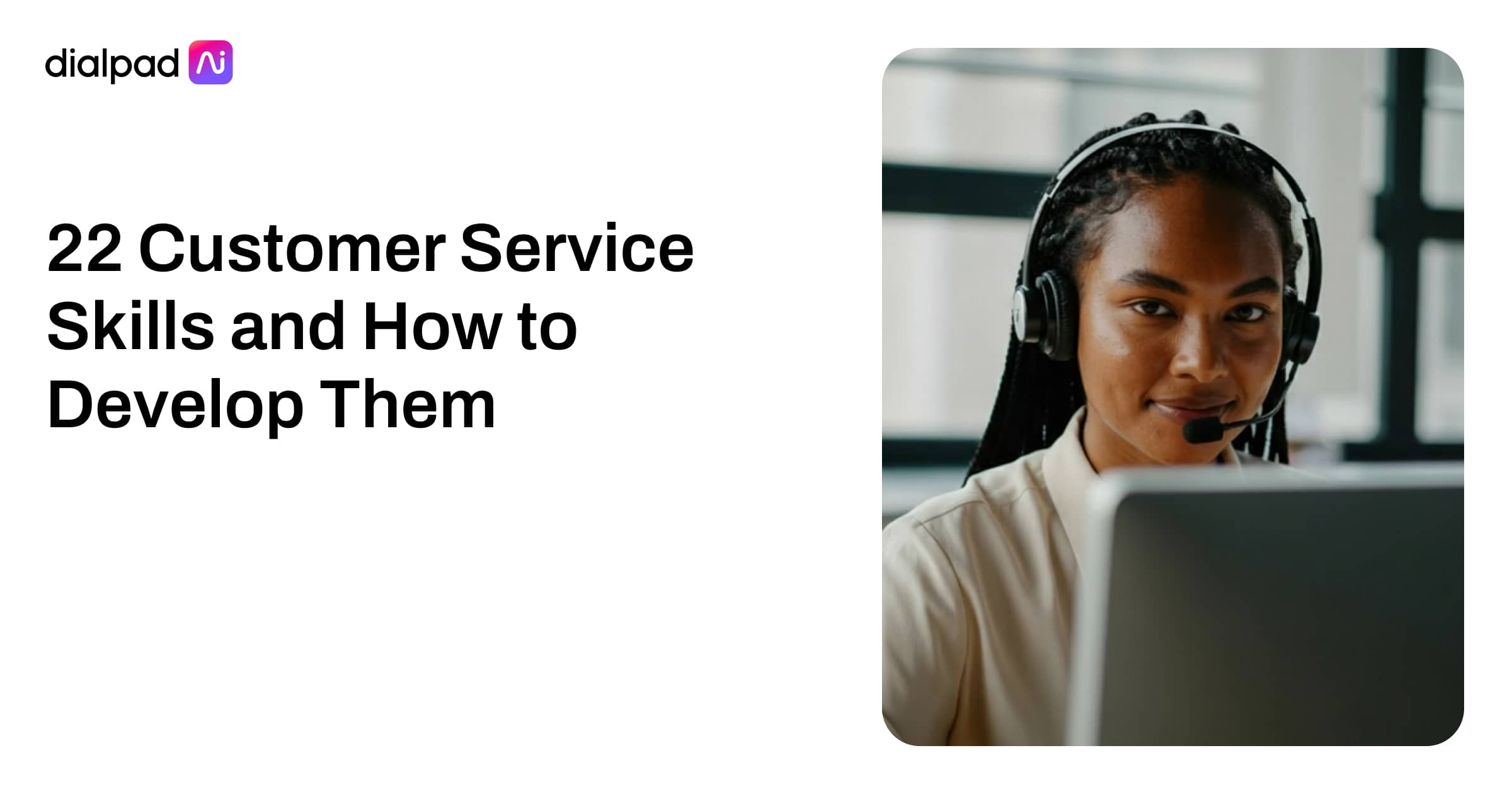 22 Customer Service Skills and How to Develop Them | Dialpad