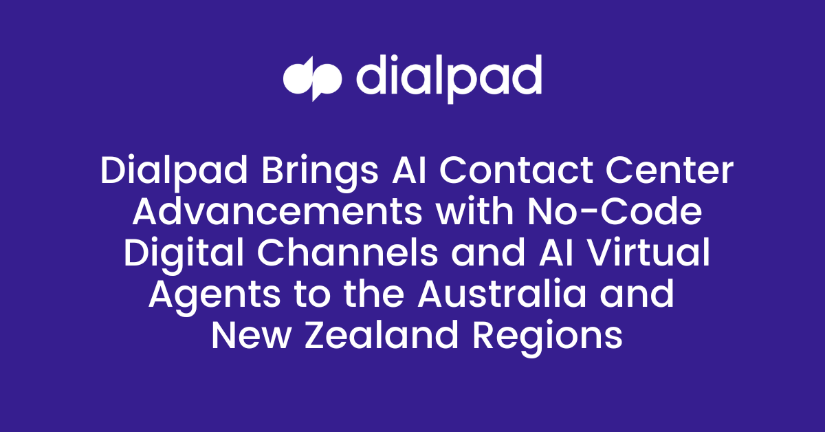 Dialpad Brings AI Contact Center Advancements with No-Code Digital ...