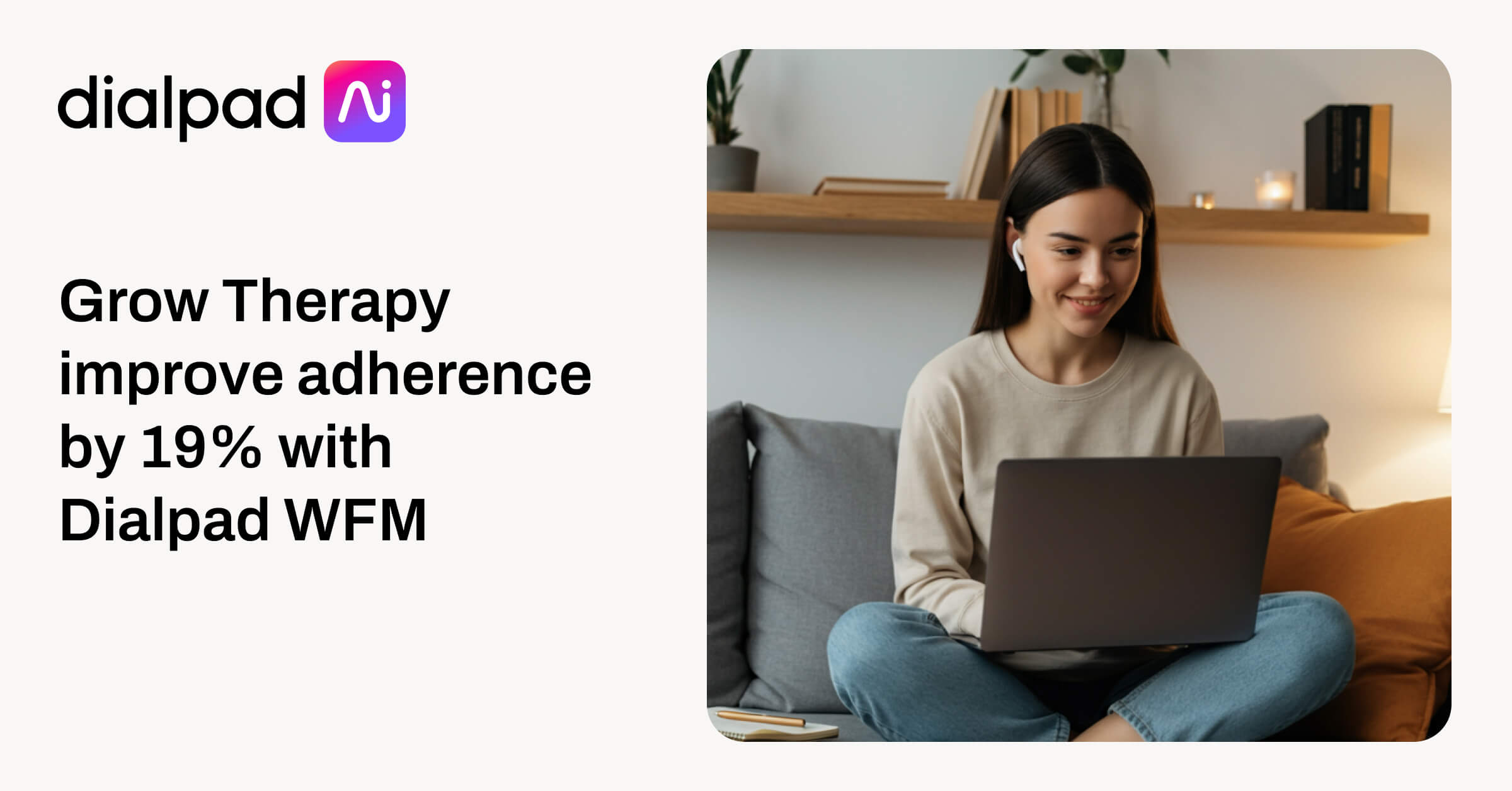 Grow Therapy improve adherence by 19% with Dialpad WFM | Dialpad