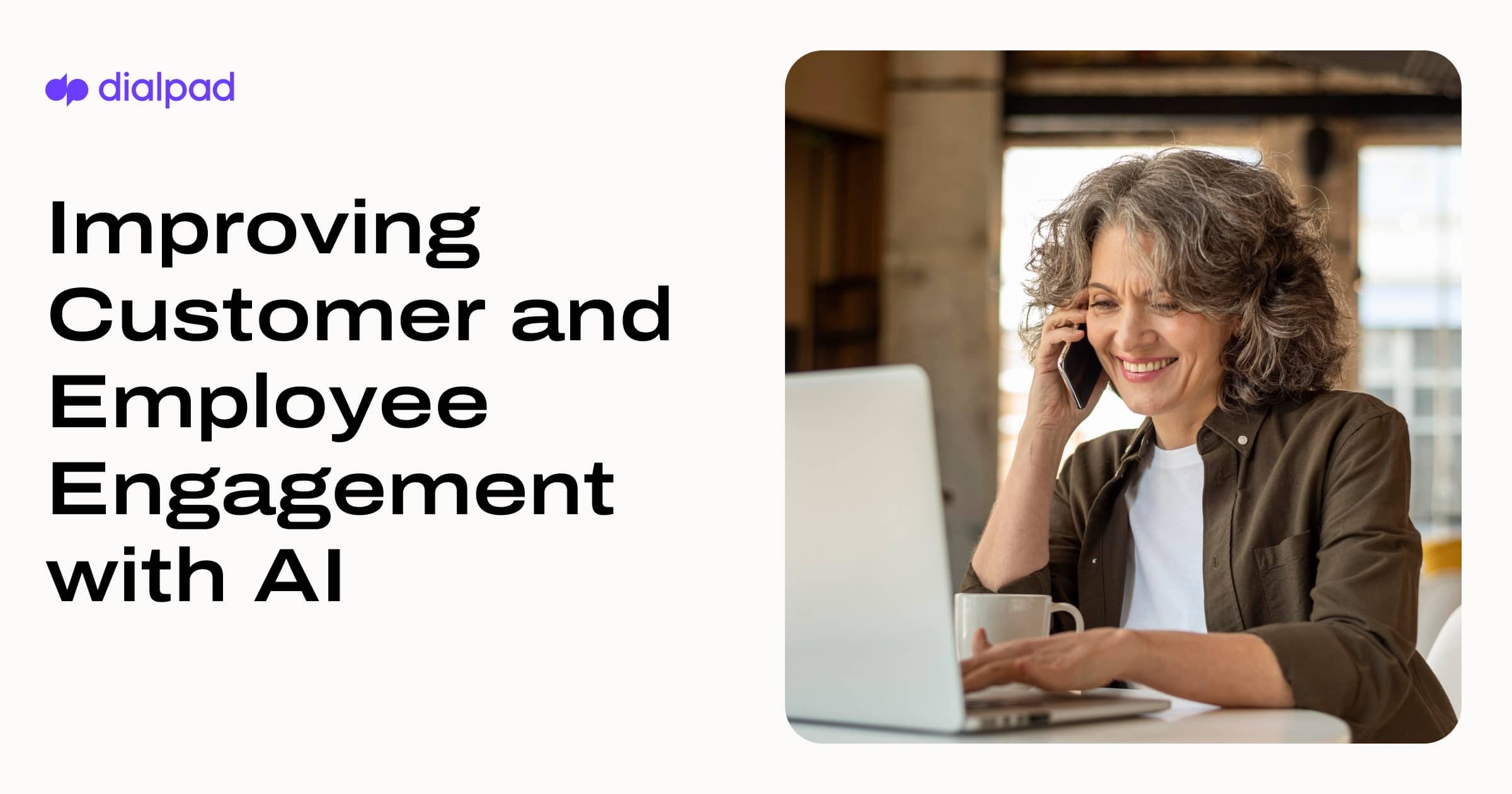 Using AI to improve customer & employee engagement | Dialpad