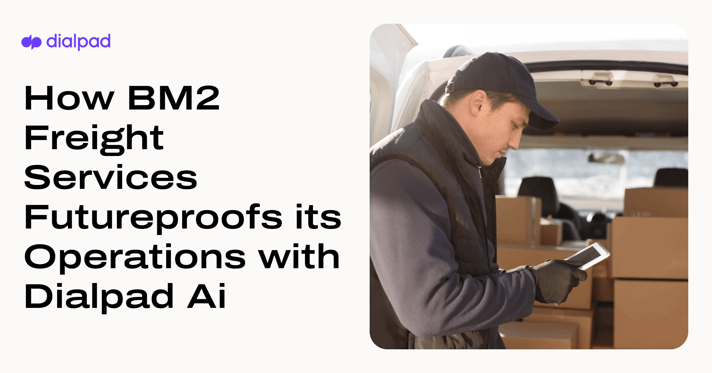 How BM2 Freight Services Future-Proofs its business with Dialpad Ai ...