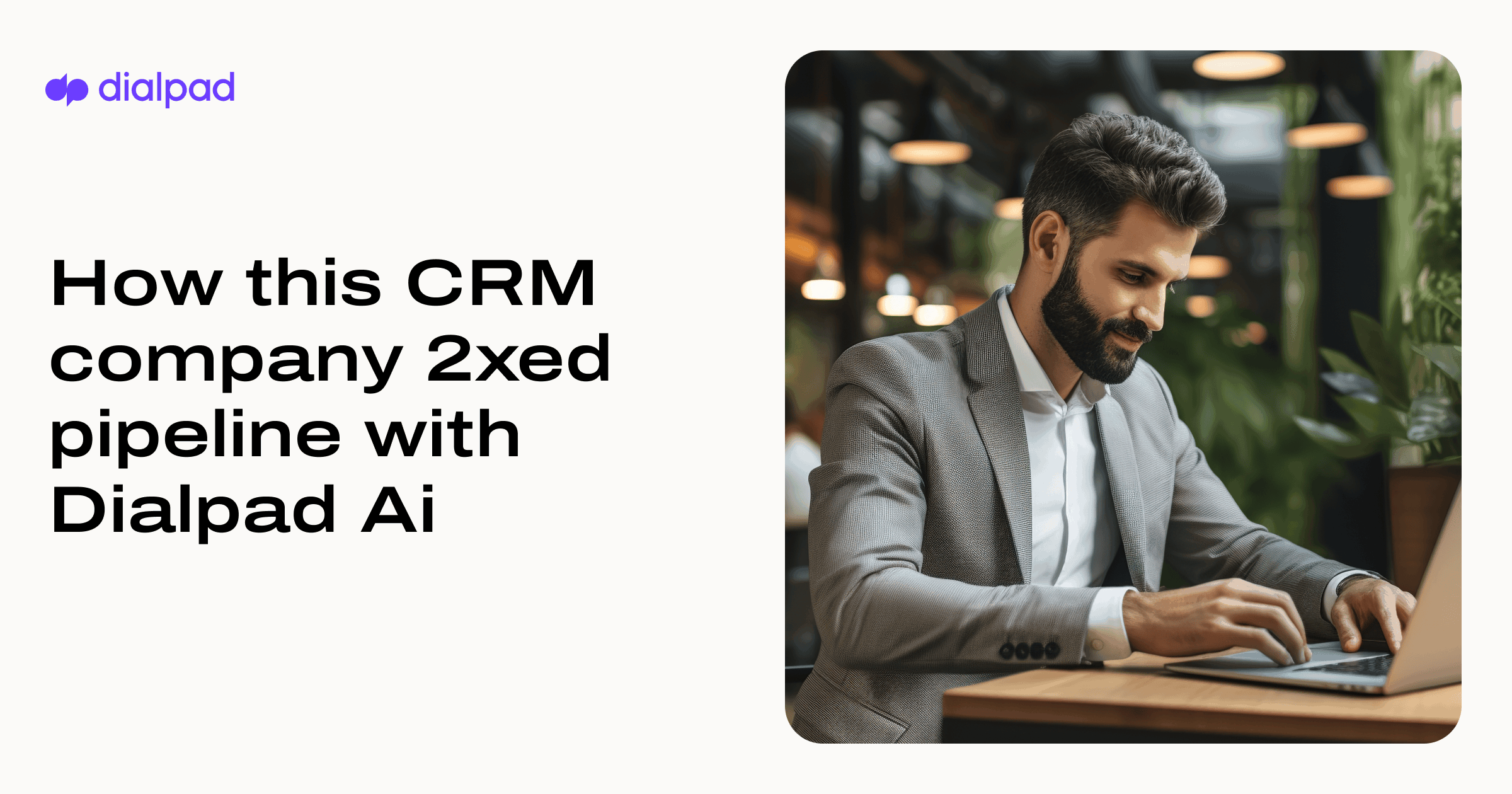 How This CRM Company 2xed Pipeline with Dialpad Ai | Dialpad