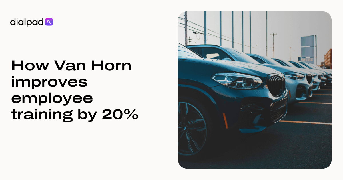 How Van Horn scales their operations with Dialpad Ai | Dialpad