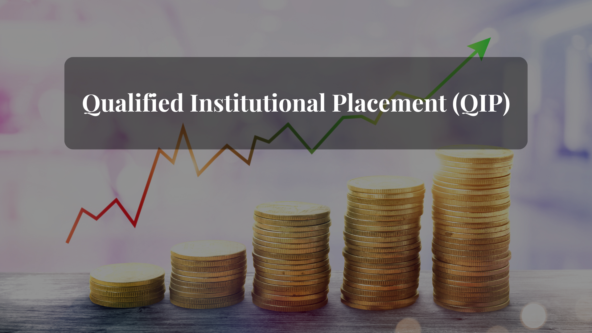 Everything You Need to Know About Qualified Institutional Placement (QIP)