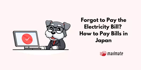 Forgot to Pay Electricity Bill? How to Pay Bills in Japan | MailMate