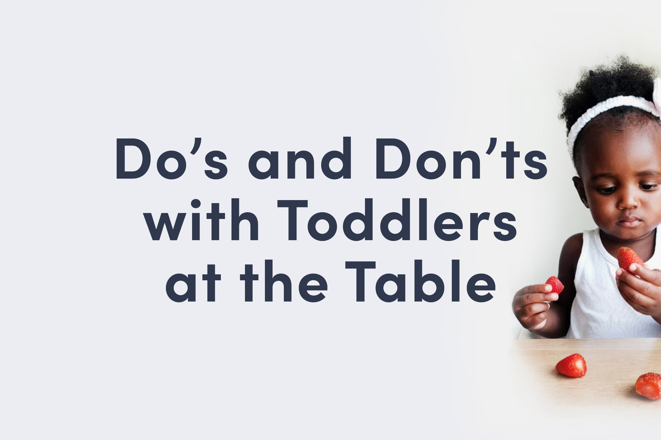 Do's and Don'ts for Toddlers at the Table - Solid Starts