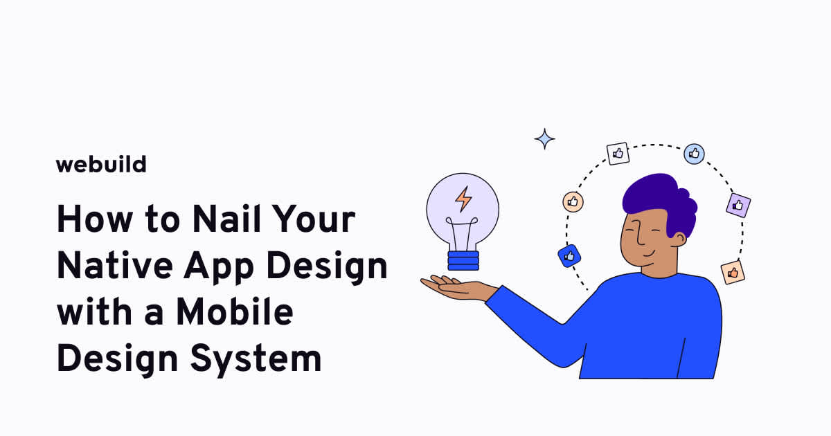 Why Your Native App Needs a Mobile Design System | webuild - product ...