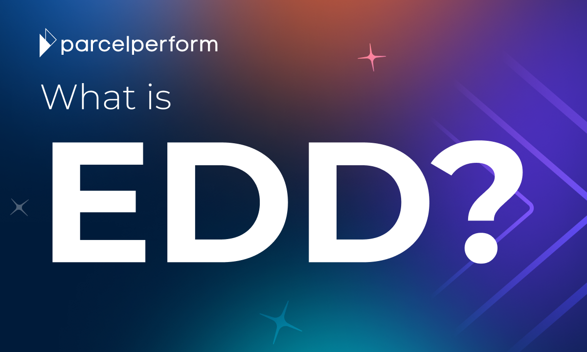 What is Estimated Delivery Date (EDD)? | Parcel Perform Glossary