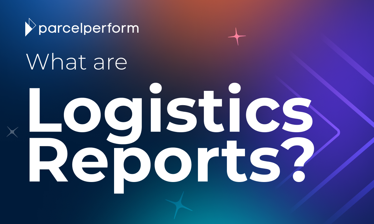What are Logistics Reports? | Parcel Perform Glossary