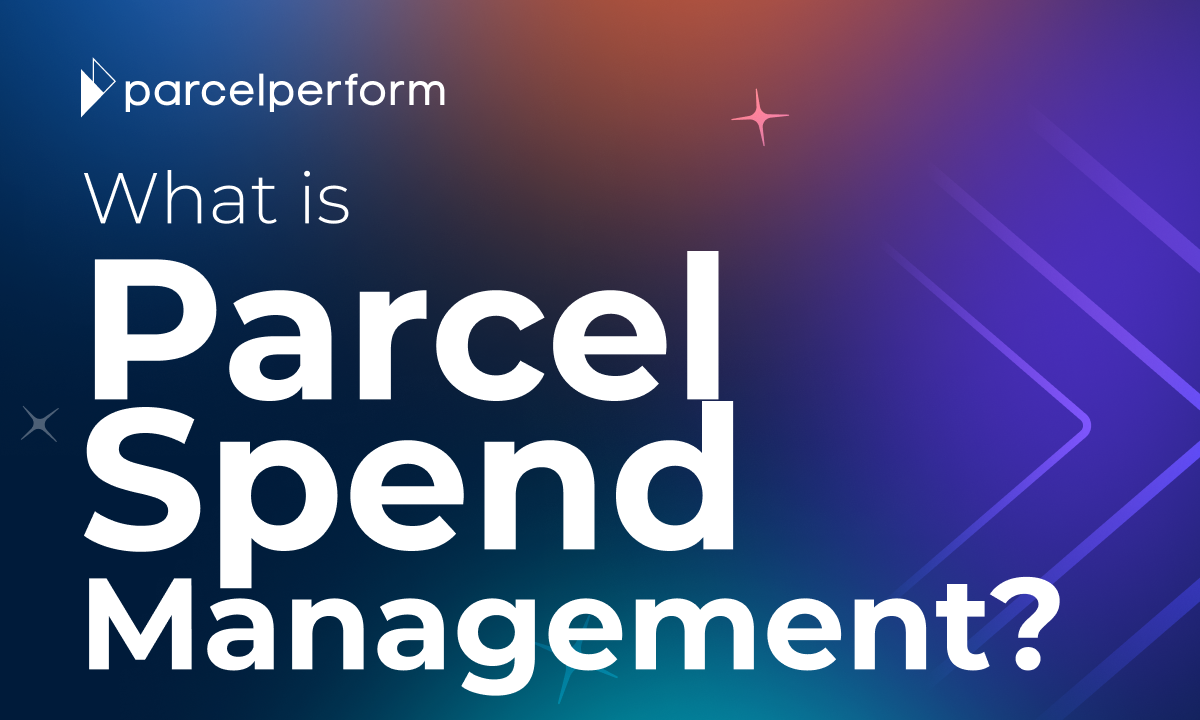 What is Parcel Spend Management? | Parcel Perform Glossary