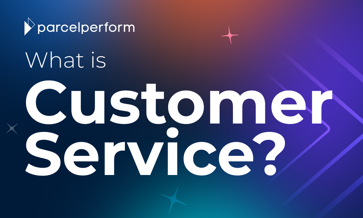 What is Customer Service? | Parcel Perform Glossary