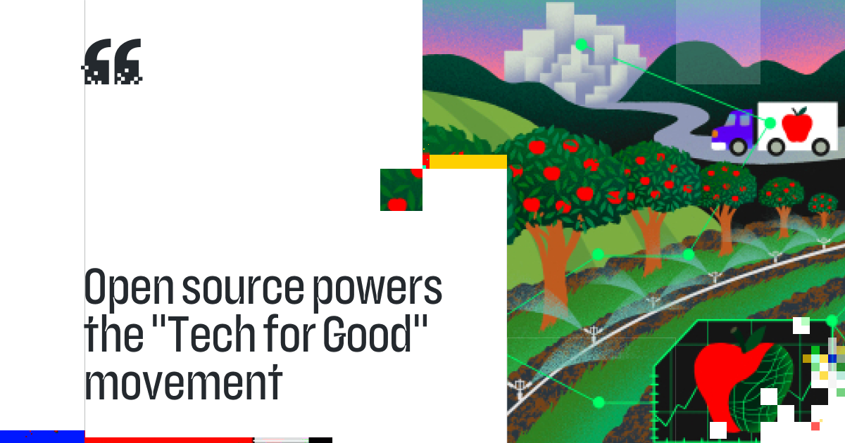 Open Source is enabling the "Tech for Good" movement · GitHub