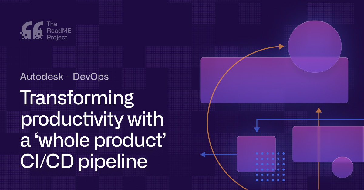 Transforming productivity with a ‘whole product’ CI/CD pipeline · GitHub