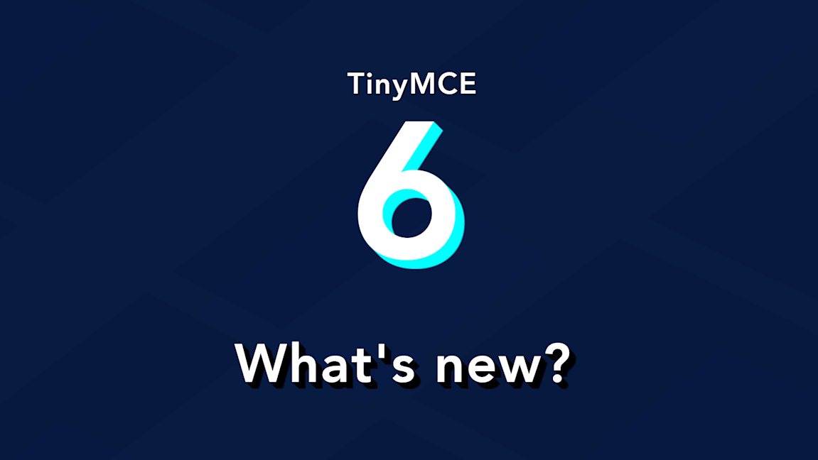 What’s new in TinyMCE 6.0 | TinyMCE