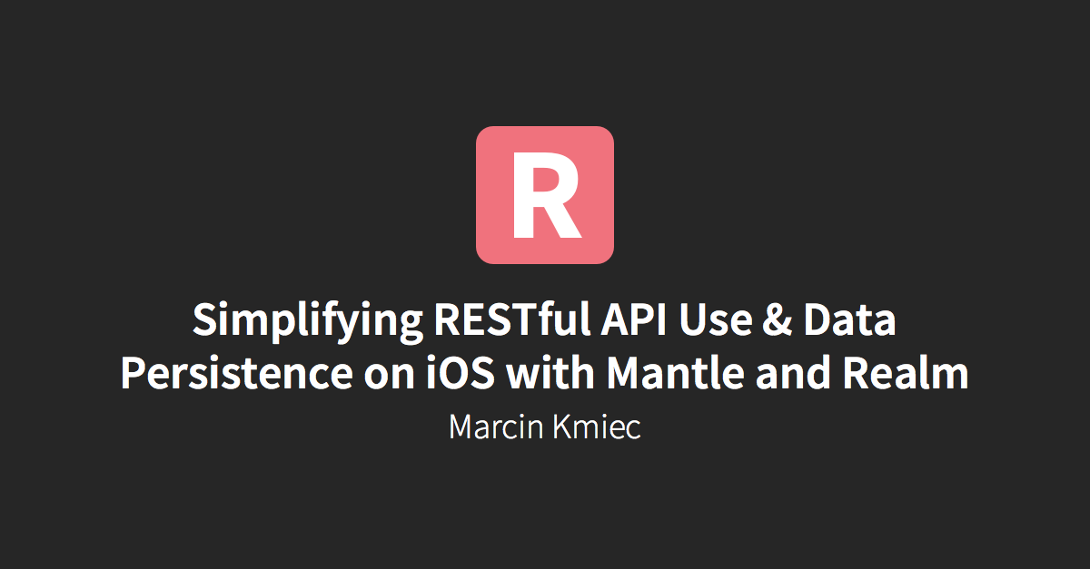 Simplifying REST APIs & Data Persistence with Mantle + Realm