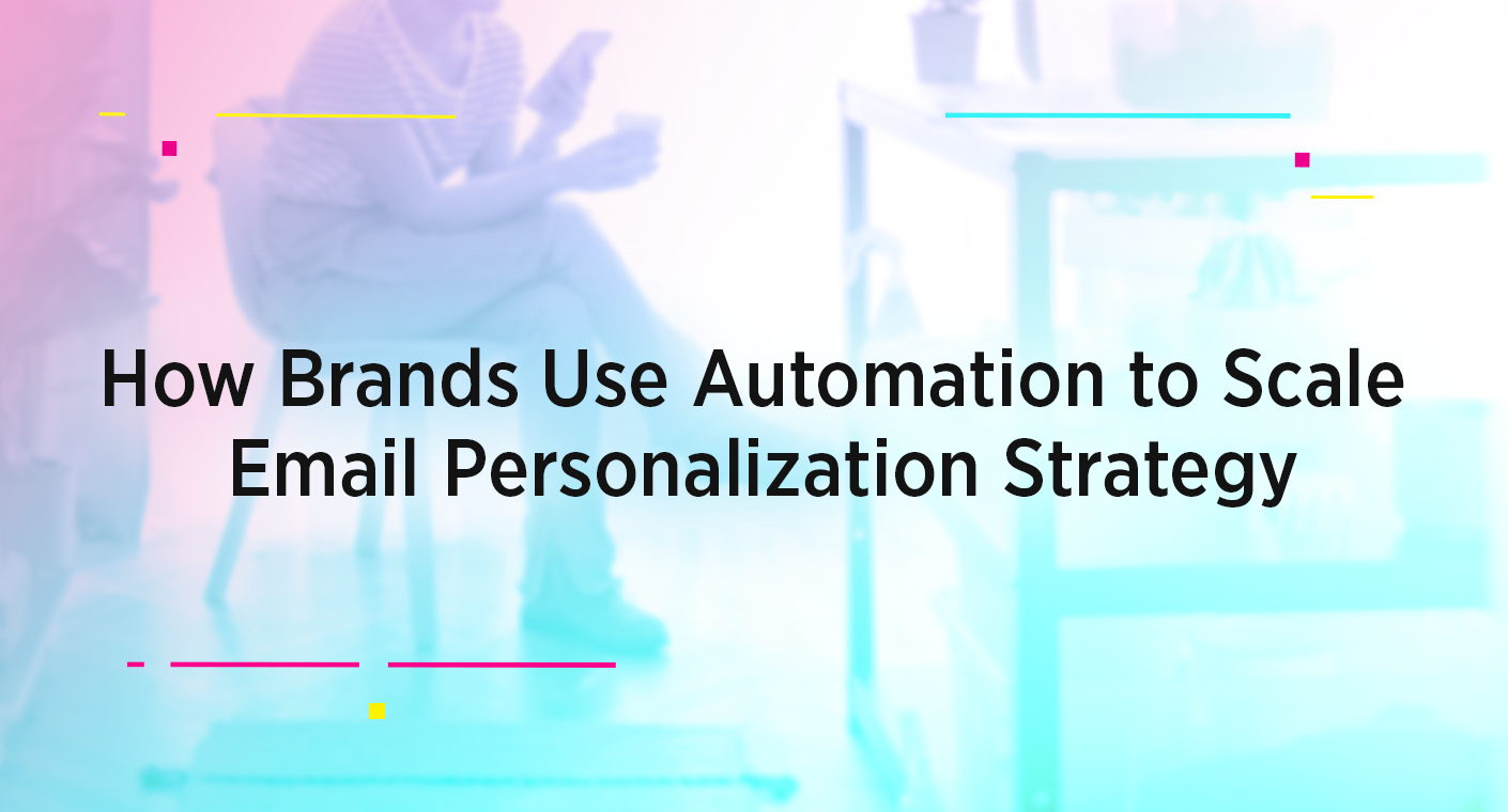 How Brands Use Automation to Scale Email Personalization Strategy ...