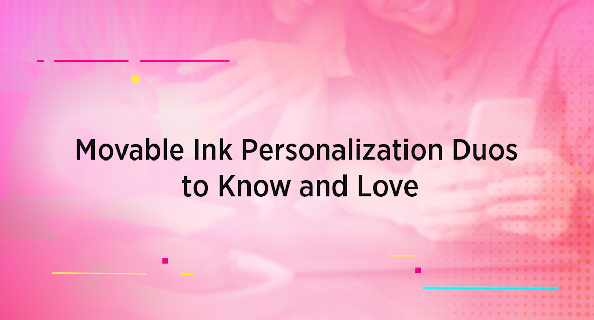 Movable Ink Personalization Duos to Know and Love | Movable Ink