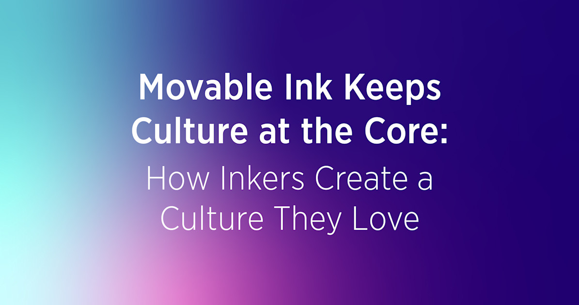 Movable Ink Keeps Culture at the Core: How Inkers Create a Culture They ...