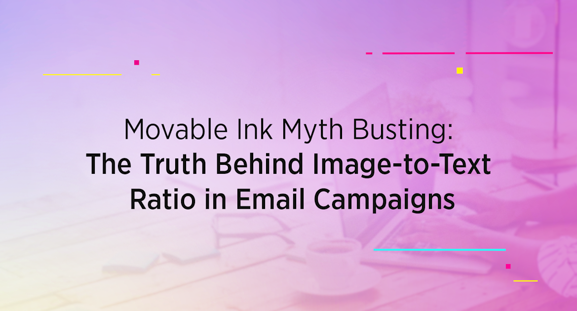 The Truth Behind Image-to-Text Ratio in Email Campaigns | Movable Ink