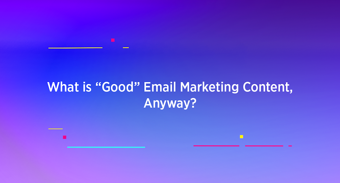 What is “Good” Email Marketing Content, Anyway? | Movable Ink