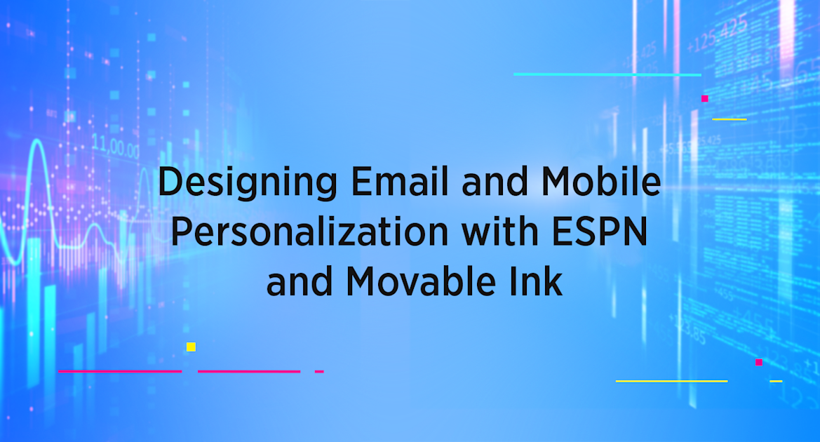 Designing Email and Mobile Personalization with ESPN and Movable Ink ...