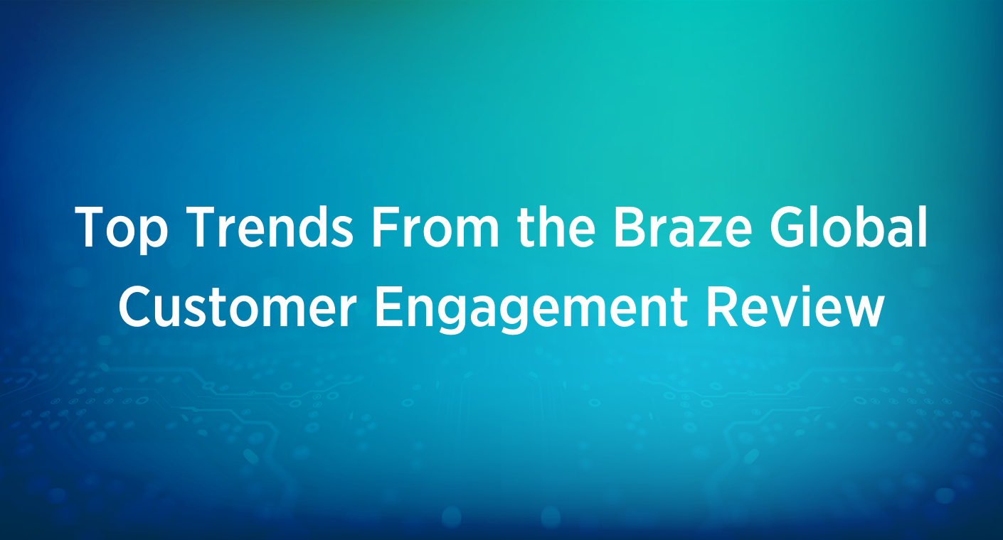 Top Trends From the Braze Global Customer Engagement Review | Movable Ink