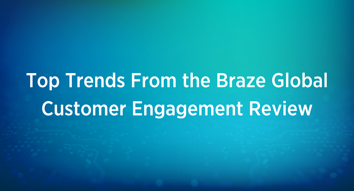 Top Trends From the Braze Global Customer Engagement Review | Movable Ink