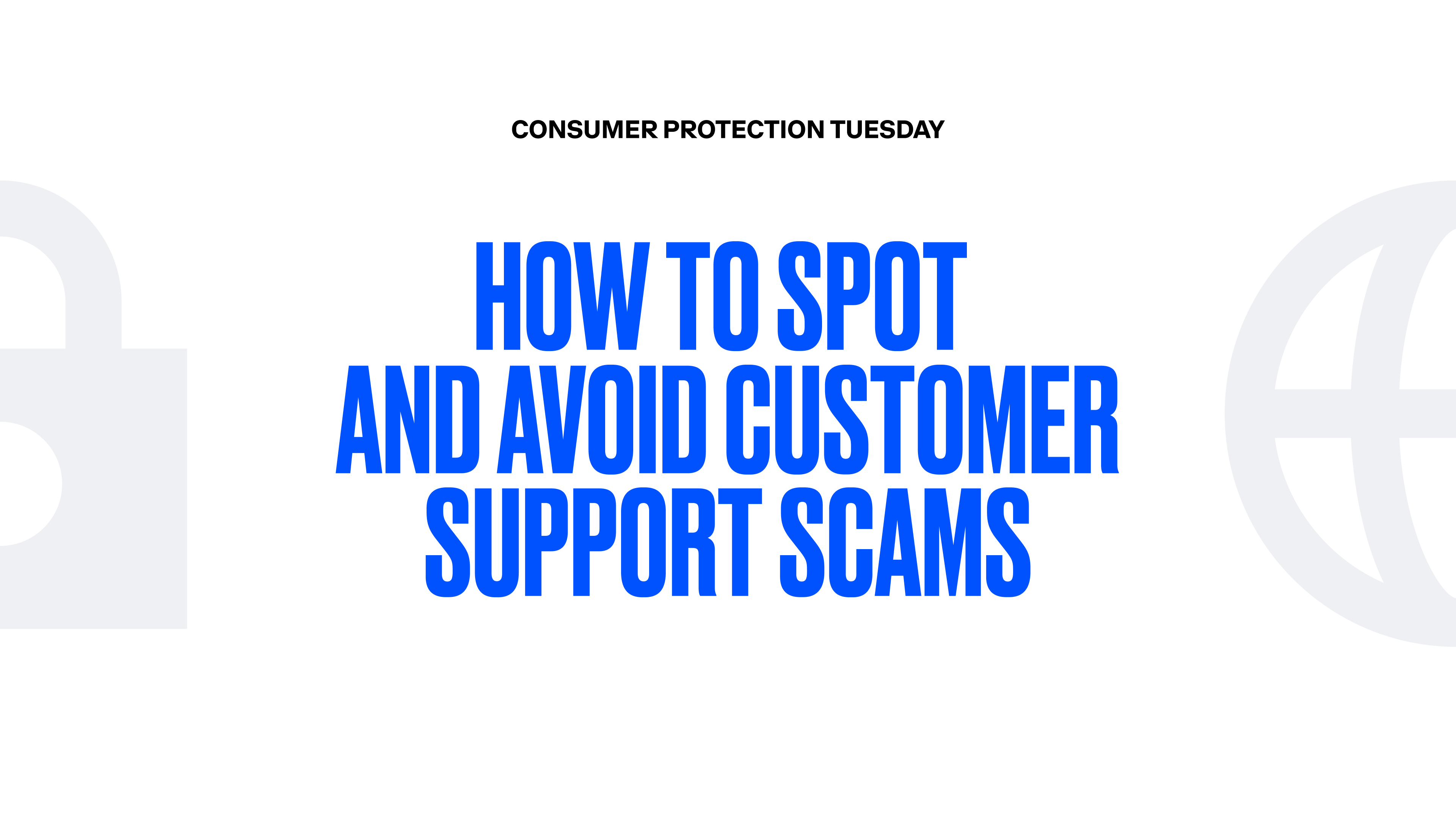 Consumer Protection Tuesday: How to Spot and Stop Customer Support Scams