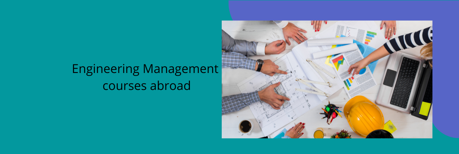 Study Engineering Management courses abroad: All you need to know