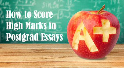 How to Score High Marks in Postgrad Essays | Postgraduate Search