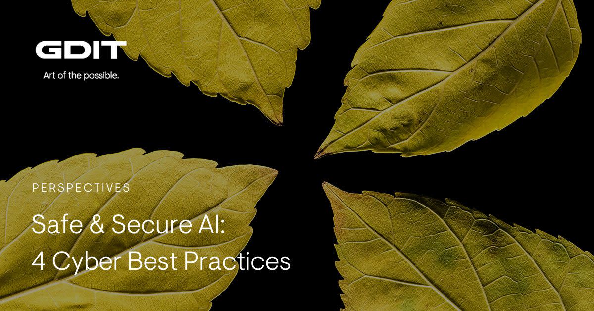 Safe & Secure AI: 4 Cyber Best Practices | GDIT