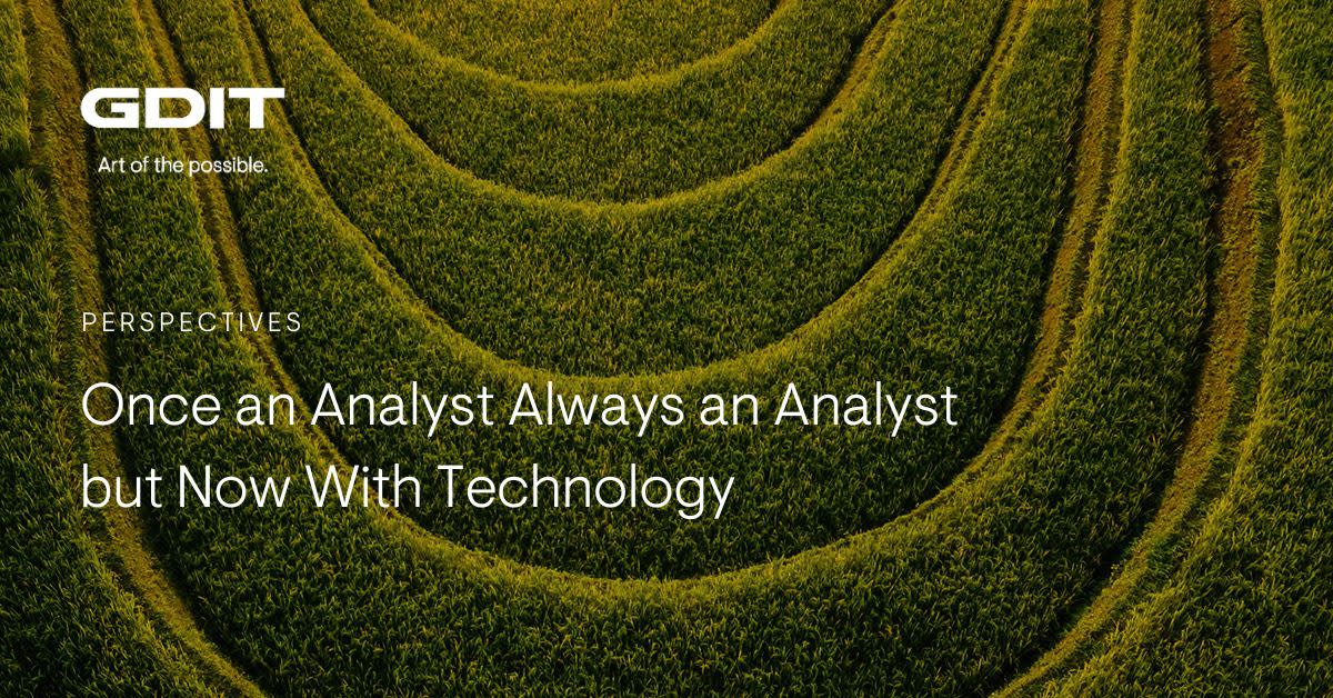 Once an Analyst Always an Analyst but Now With Technology | GDIT