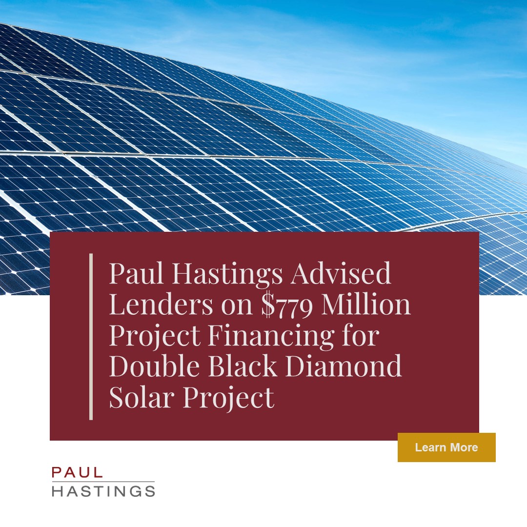 Paul Hastings Advised Lenders on $779 Million Project Financing for ...