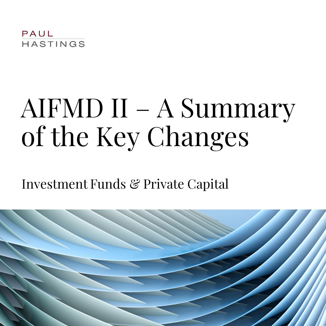 AIFMD II – A Summary of the Key Changes | Paul Hastings LLP