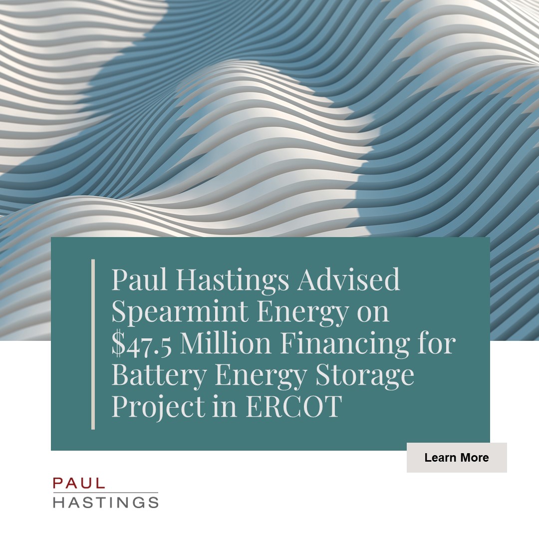 Paul Hastings Advised Spearmint Energy on $47.5 Million Financing for Battery Energy Storage ...