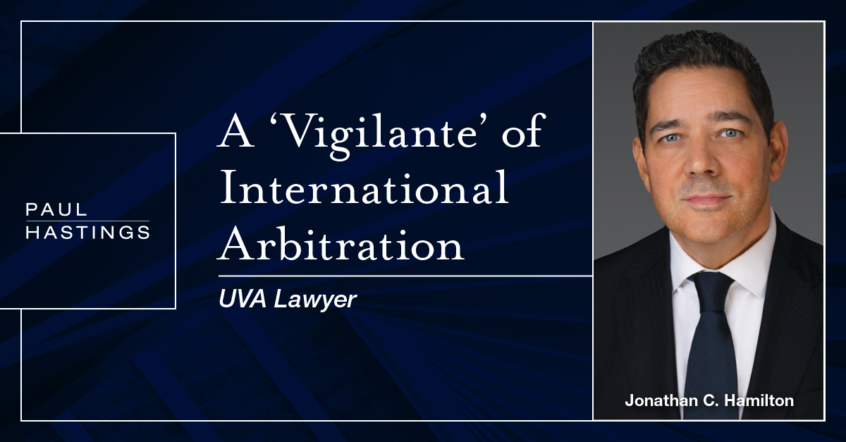 A “Vigilante” of International Arbitration | Paul Hastings LLP