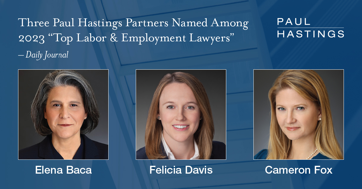Three Paul Hastings Partners Named Among 2023 “Top Labor & Employment Lawyers” by Daily Journal ...
