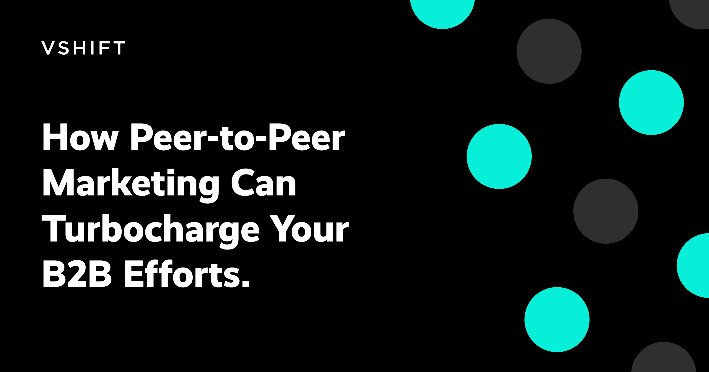 How Peer-to-Peer Marketing Can Turbocharge Your B2B Efforts | VShift