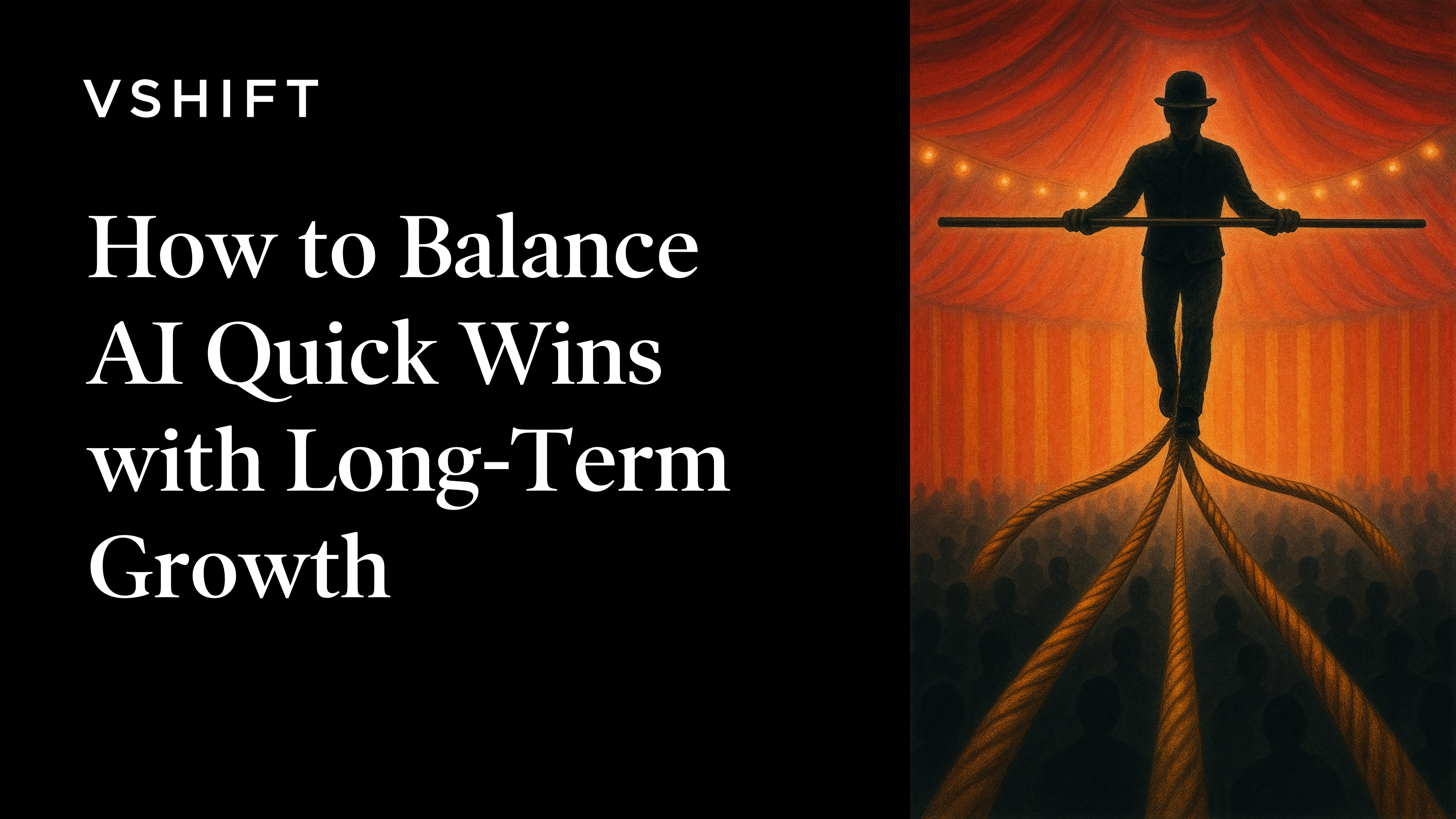 How to Balance Quick AI Wins with Long-Term Growth | VShift