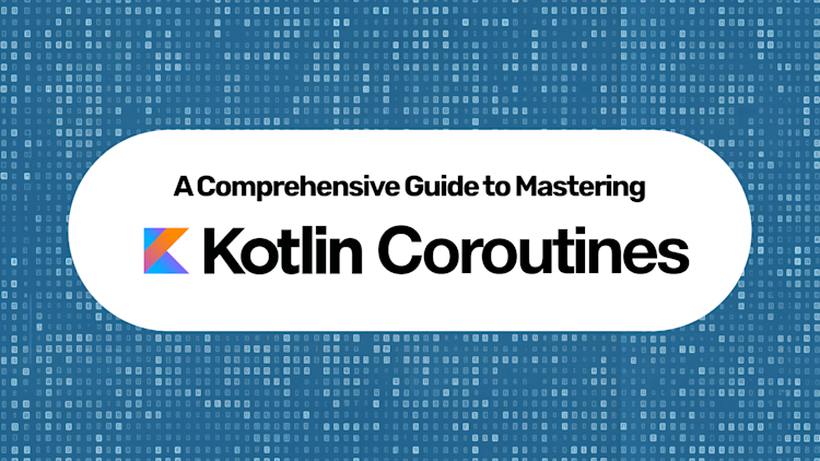 Master Kotlin Coroutines: A Comprehensive Guide for Android Developers