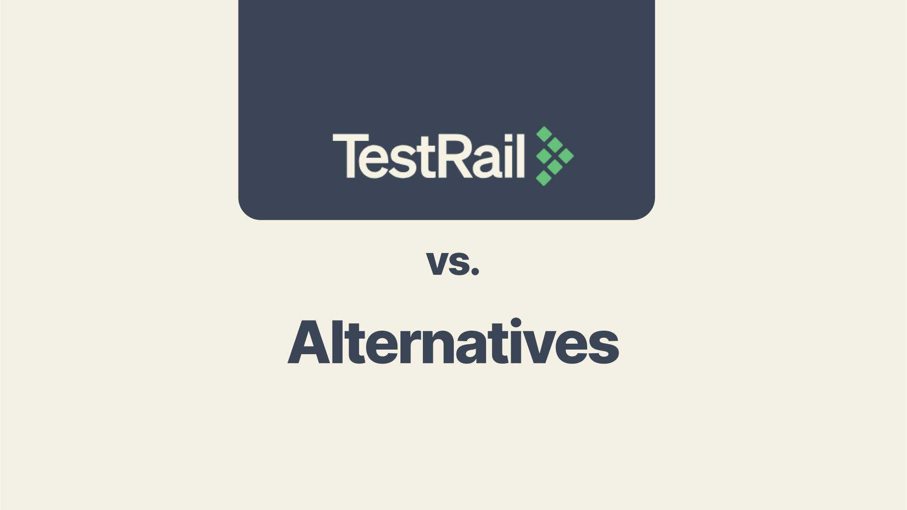 TestRail vs. Alternatives: Choose the Best Test Management Tool