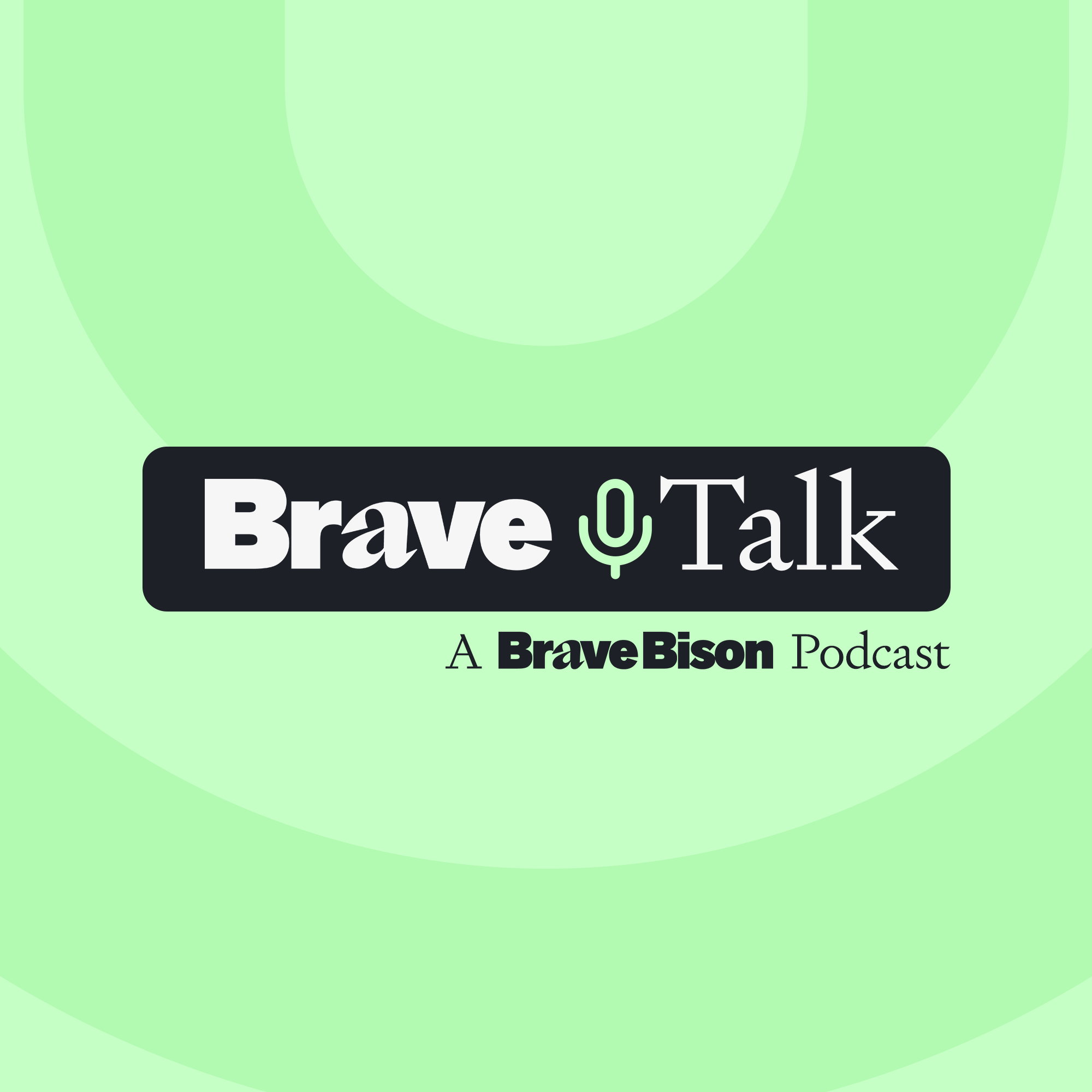 Introducing the Brave Talk Podcast | Brave Bison